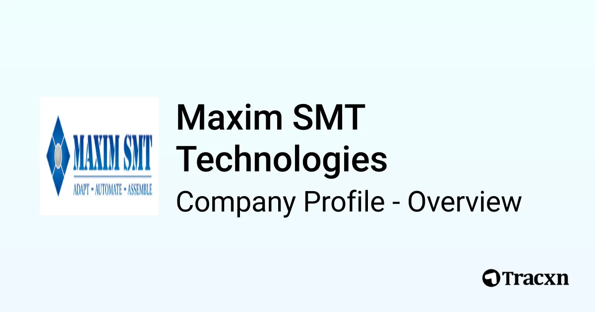 Maxim SMT Technologies - 2025 Company Profile & Competitors - Tracxn