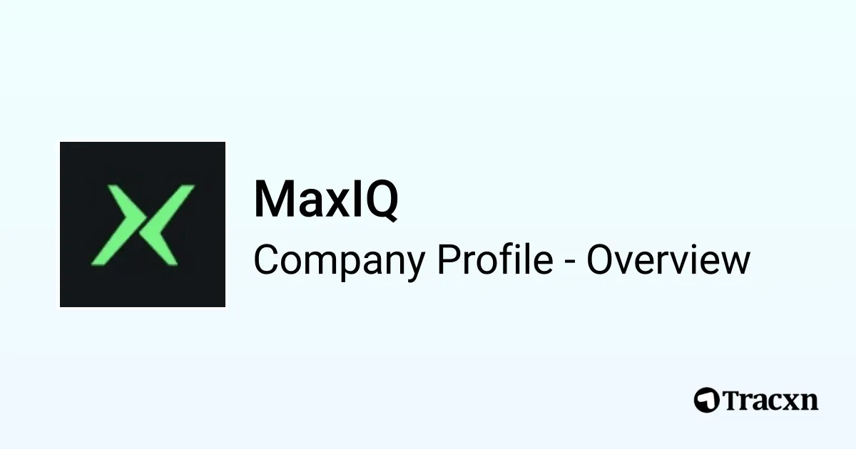 MaxIQ - 2025 Company Profile, Team, Funding & Competitors - Tracxn