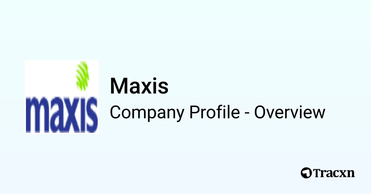 Maxis - 2025 Company Profile, Team & Competitors - Tracxn