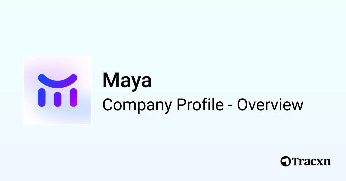 Maya - 2026 Company Profile, Team, Funding & Competitors - Tracxn