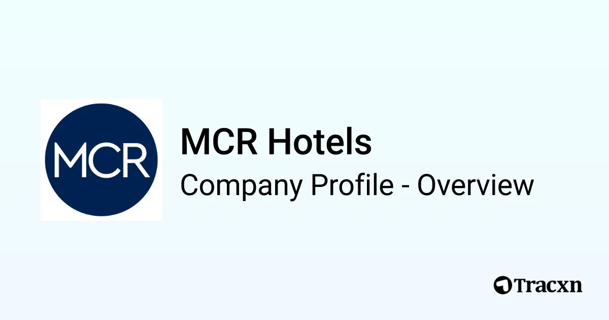 MCR Hotels - 2025 Company Profile, Team, Funding & Competitors - Tracxn