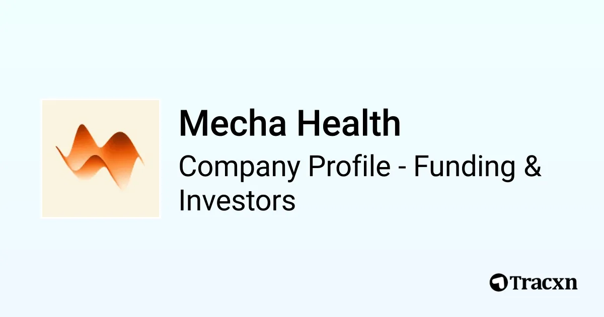 Mecha Health - 2025 Funding Rounds & List of Investors - Tracxn