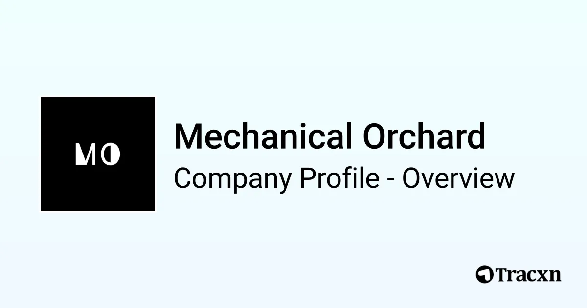 Mechanical Orchard - 2025 Company Profile, Team, Funding & Competitors - Tracxn