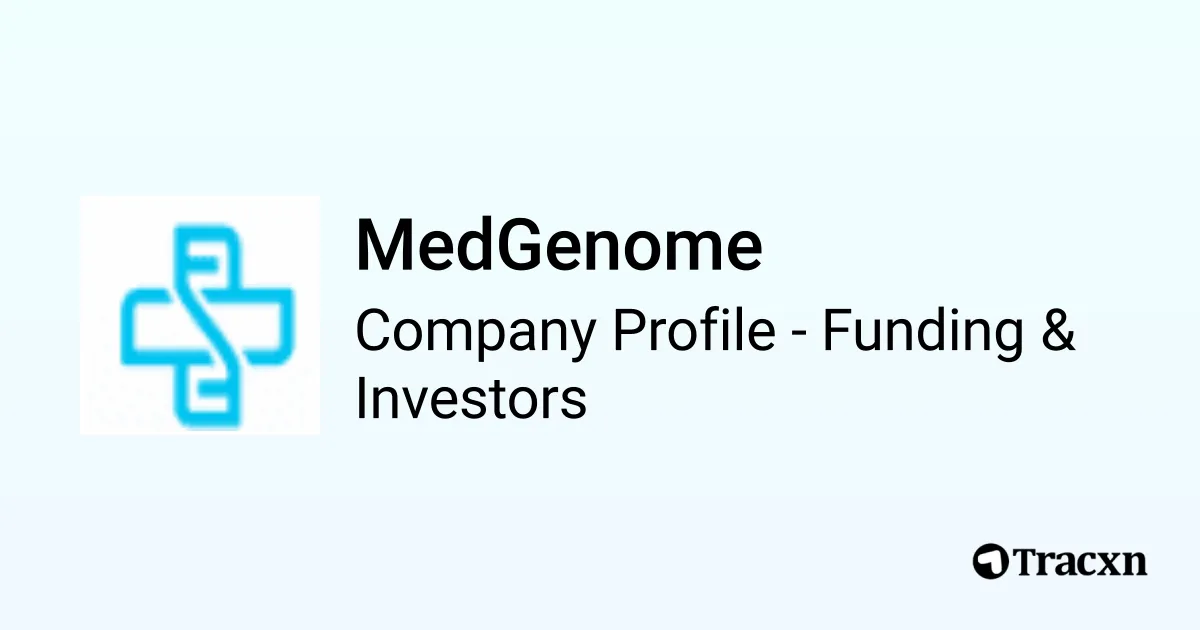 MedGenome - 2026 Funding Rounds & List of Investors - Tracxn