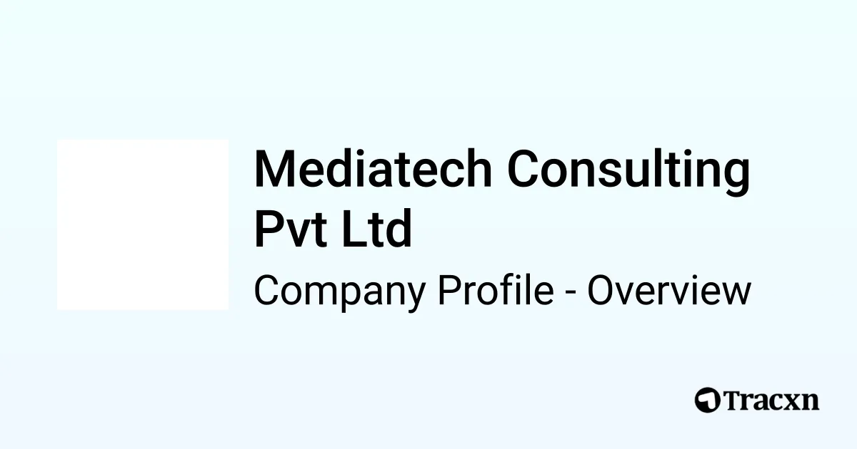 Mediatech Consulting Pvt Ltd - 2025 Company Profile - Tracxn