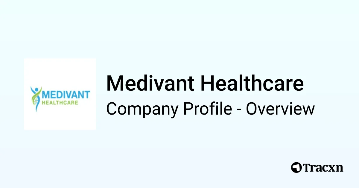Medivant Healthcare - 2025 Company Profile, Funding & Competitors - Tracxn