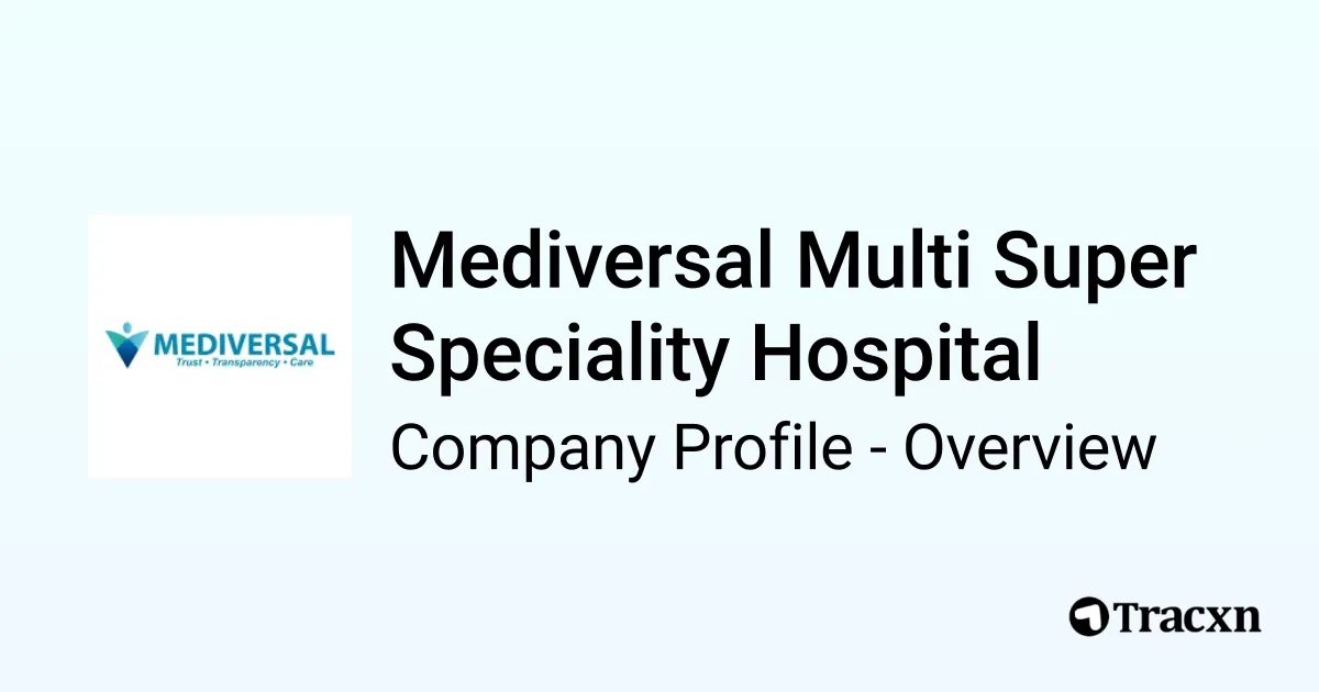 Mediversal Multi Super Speciality Hospital - 2025 Company Profile, Team ...