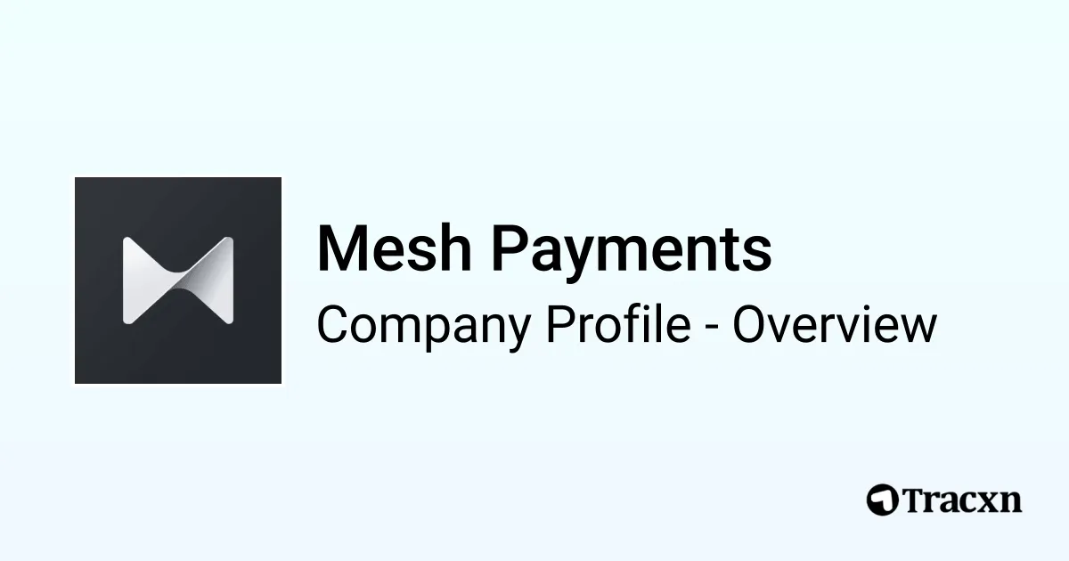 Mesh Payments - 2026 Company Profile, Team, Funding & Competitors - Tracxn