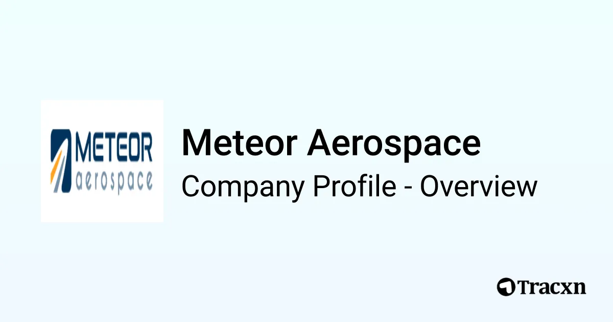 Meteor Aerospace - 2026 Company Profile, Team & Competitors - Tracxn