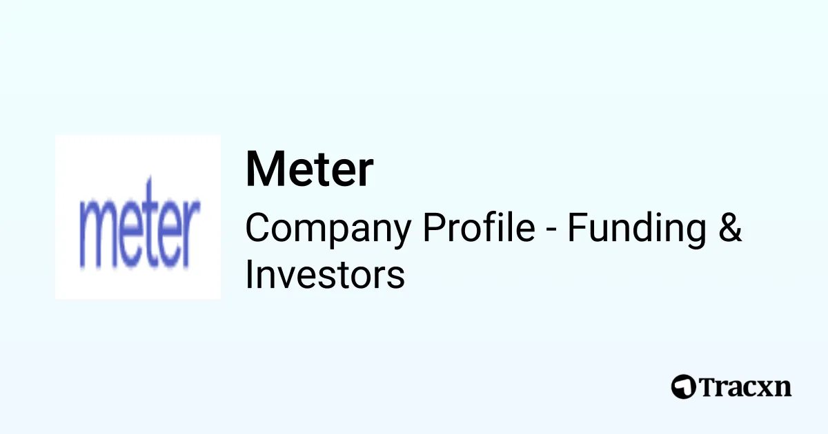 Meter - 2026 Funding Rounds & List of Investors - Tracxn