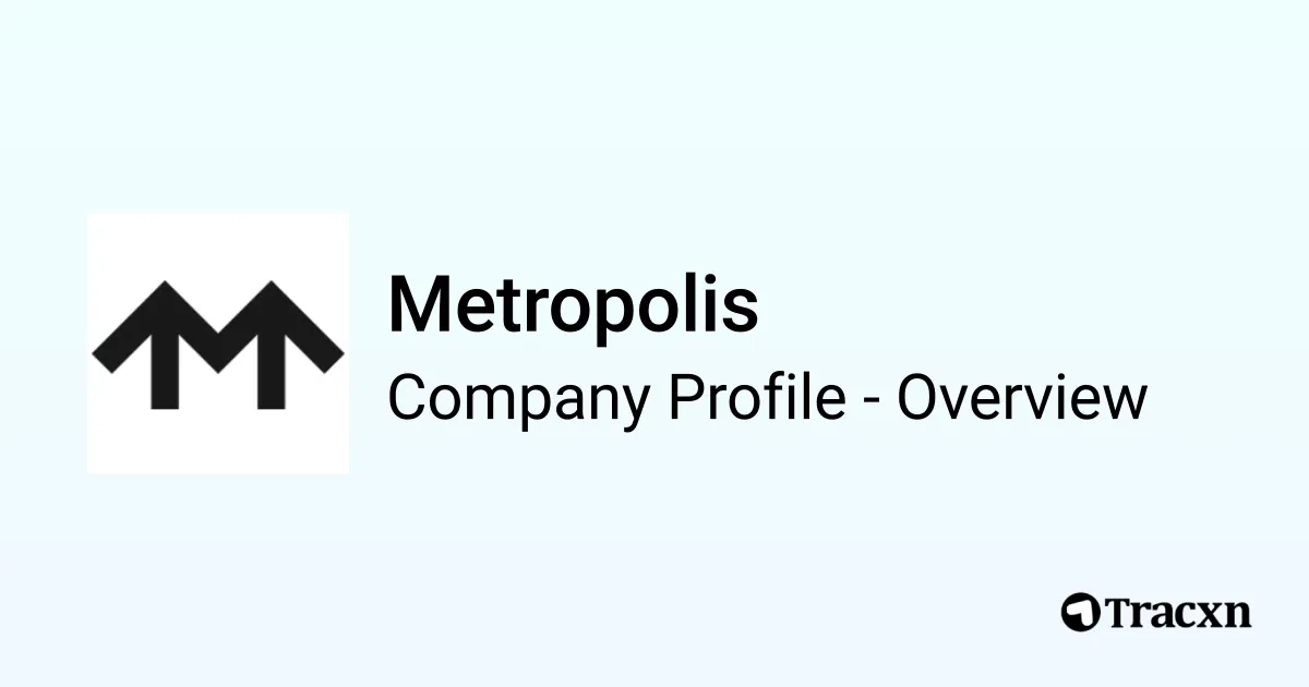 Metropolis - 2026 Company Profile, Team, Funding & Competitors - Tracxn