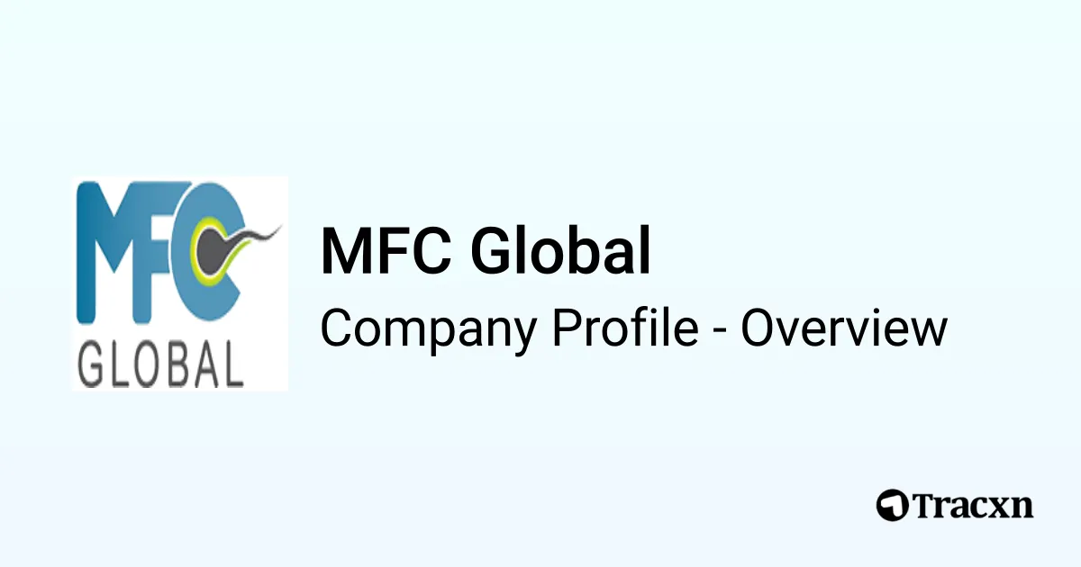MFC Global - 2025 Company Profile, Team & Competitors - Tracxn
