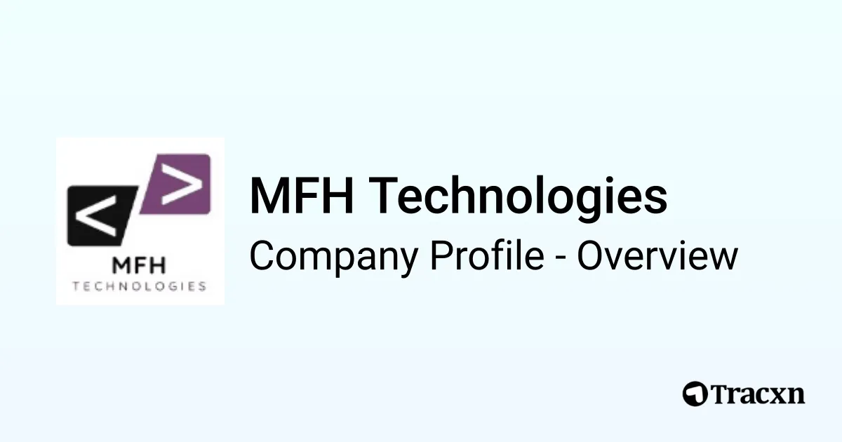 MFH Technologies - 2025 Company Profile & Competitors - Tracxn