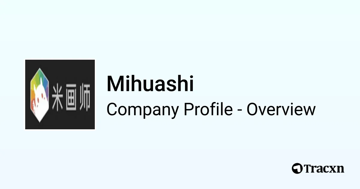 Mihuashi - 2025 Company Profile, Funding & Competitors - Tracxn