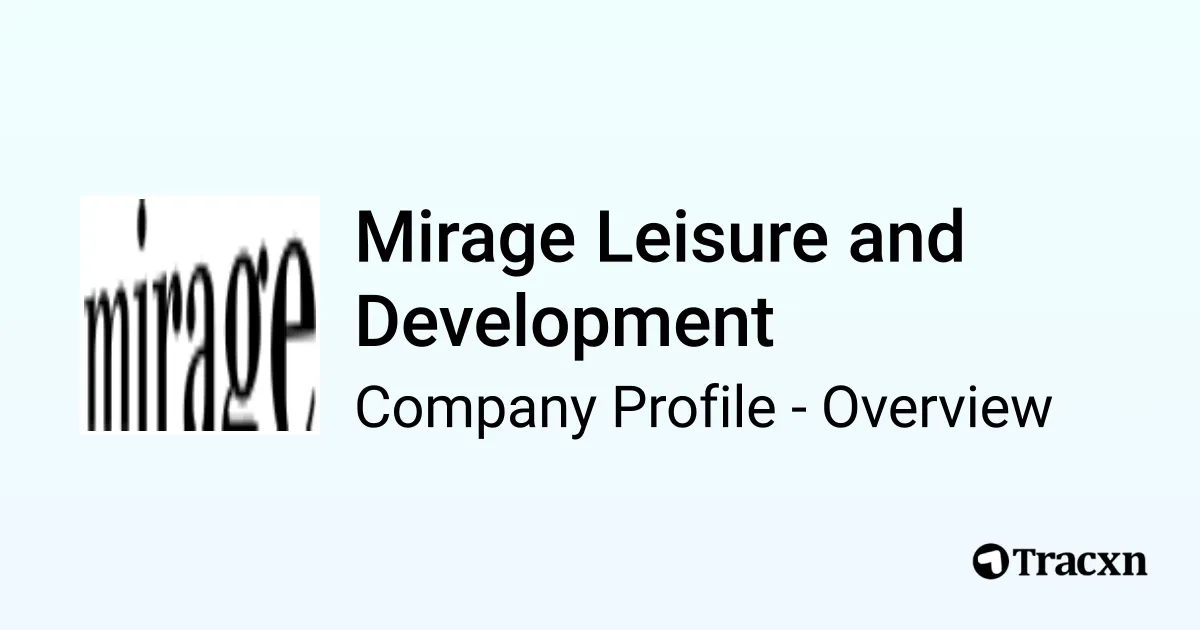 Mirage Leisure and Development - 2025 Company Profile & Competitors ...