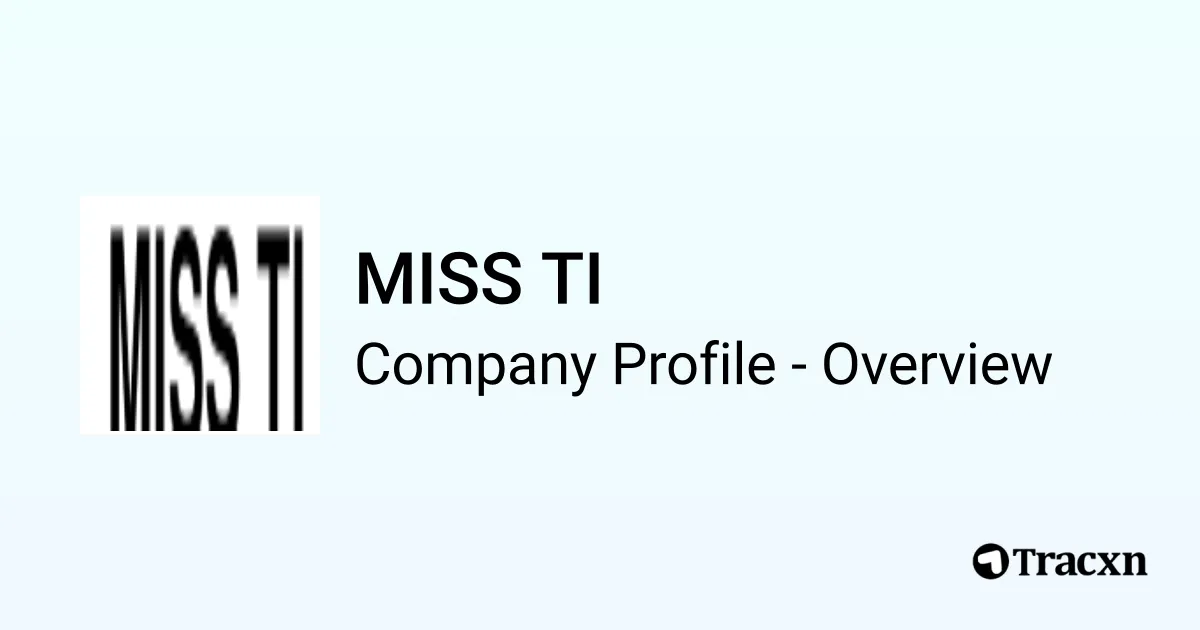 MISS TI - 2026 Company Profile, Funding, Competitors & Financials - Tracxn