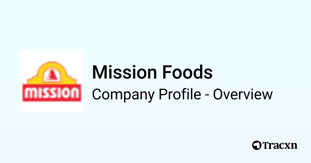 Mission Foods - 2026 Company Profile, Team & Competitors - Tracxn