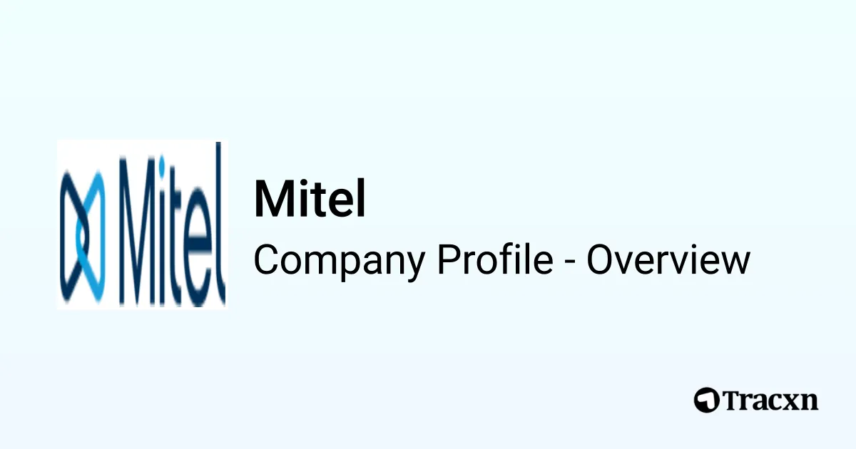 Mitel - 2025 Company Profile, Team, Funding, Competitors & Financials - Tracxn