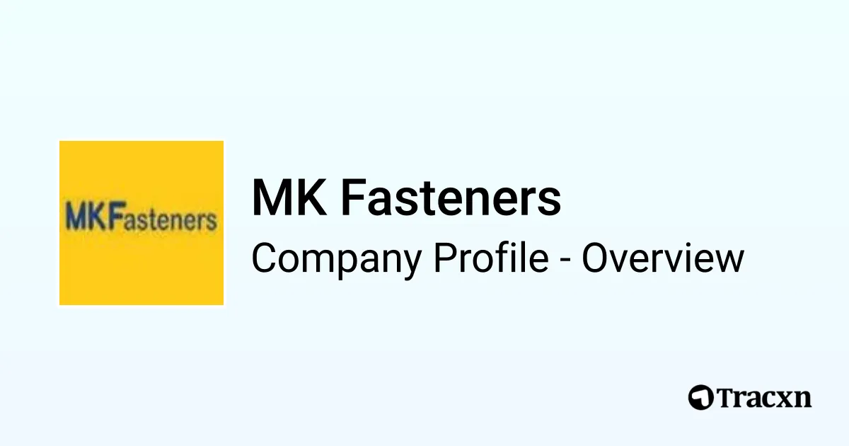 MK Fasteners - 2025 Company Profile, Team & Competitors - Tracxn