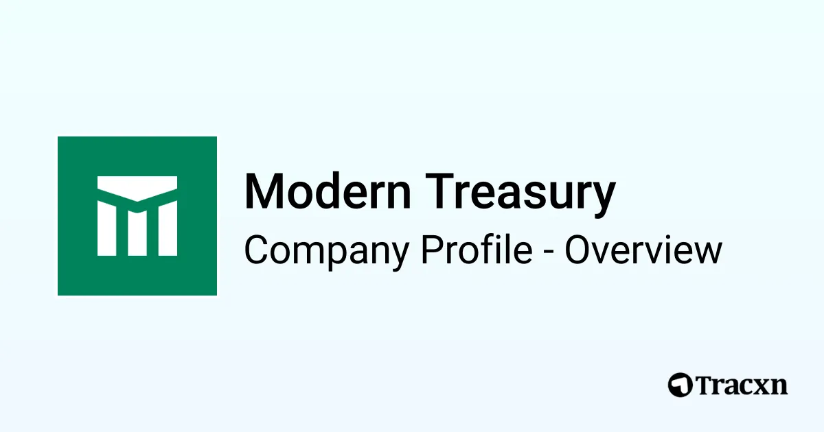 Modern Treasury - 2026 Company Profile, Team, Funding & Competitors ...