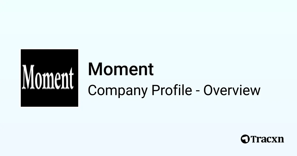 Moment - 2025 Company Profile, Team, Funding & Competitors - Tracxn