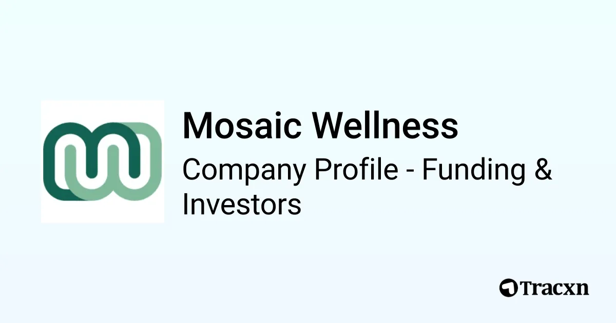 Mosaic Wellness - 2026 Funding Rounds & List of Investors - Tracxn