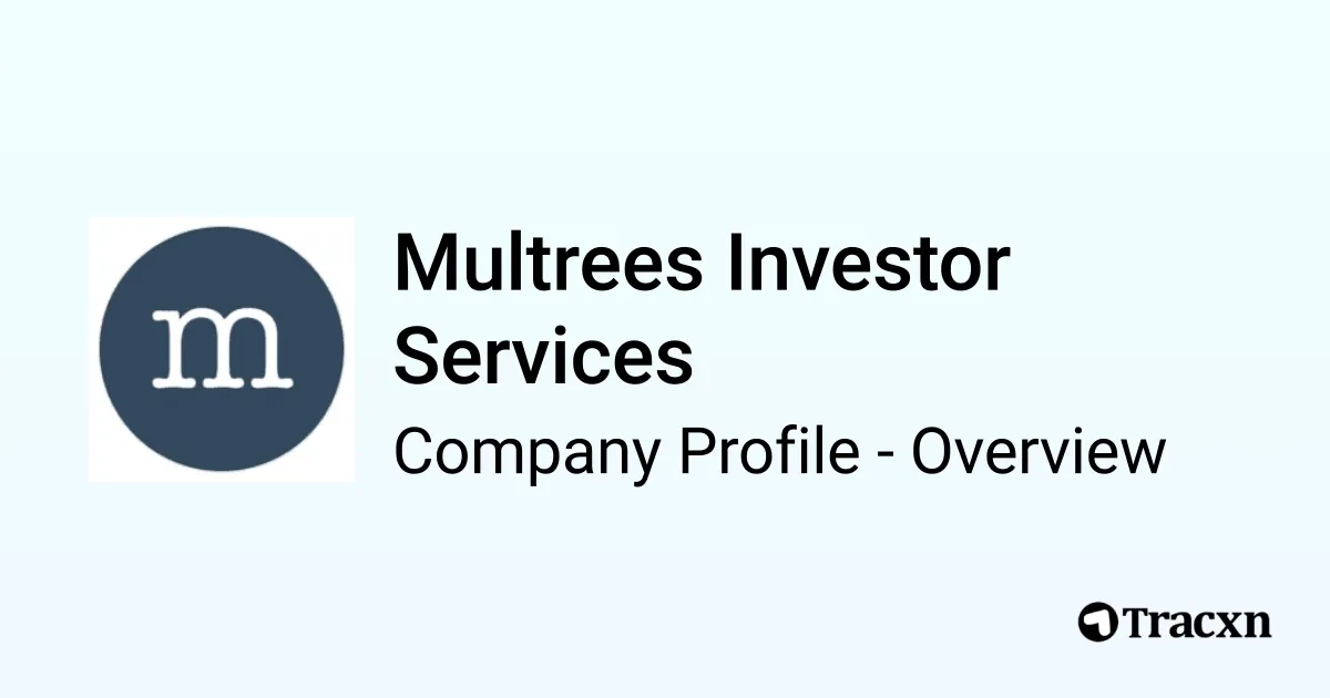 Multrees Investor Services - 2025 Company Profile, Team, Funding, Competitors & Financials - Tracxn