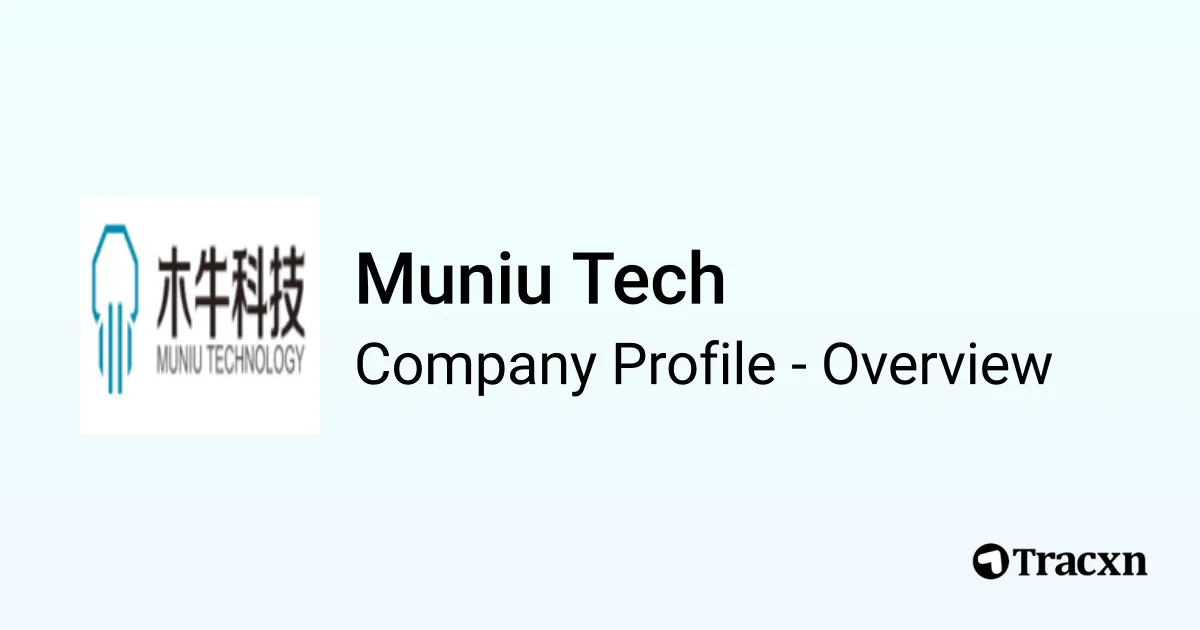 Muniu Tech - 2026 Company Profile, Funding & Competitors - Tracxn