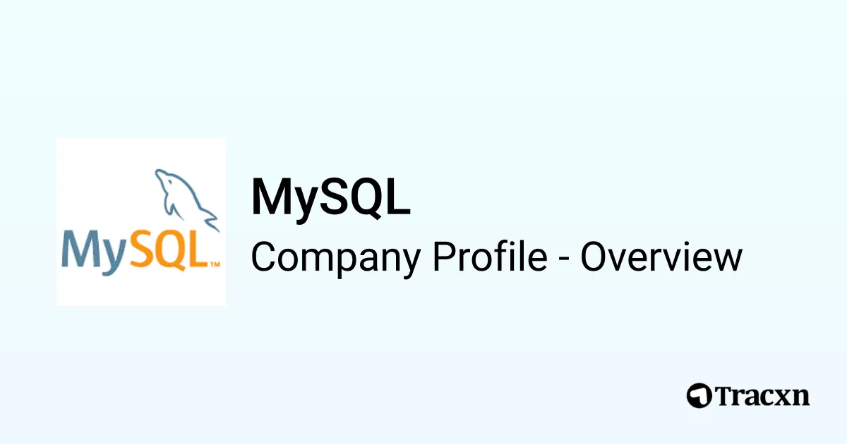 MySQL - 2025 Company Profile, Team, Funding & Competitors - Tracxn