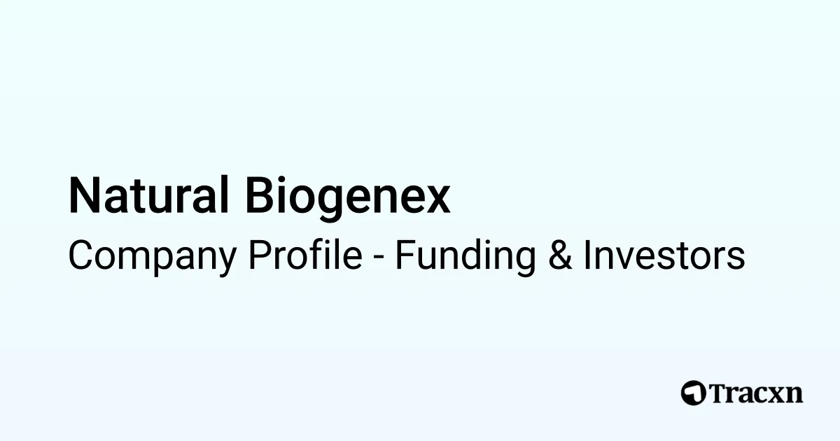 Natural Biogenex - 2025 Funding Rounds & List of Investors - Tracxn