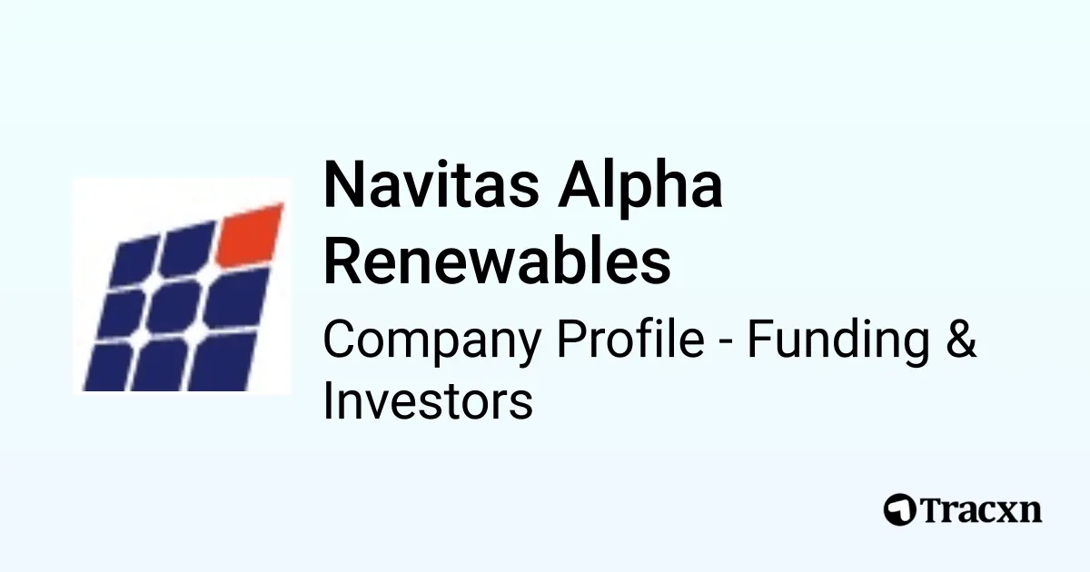 Navitas Alpha Renewables - 2025 Funding Rounds & List of Investors - Tracxn