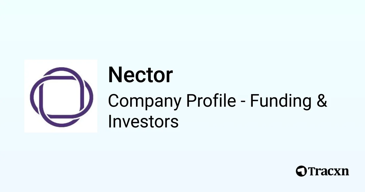 Nector - 2025 Funding Rounds & List of Investors - Tracxn