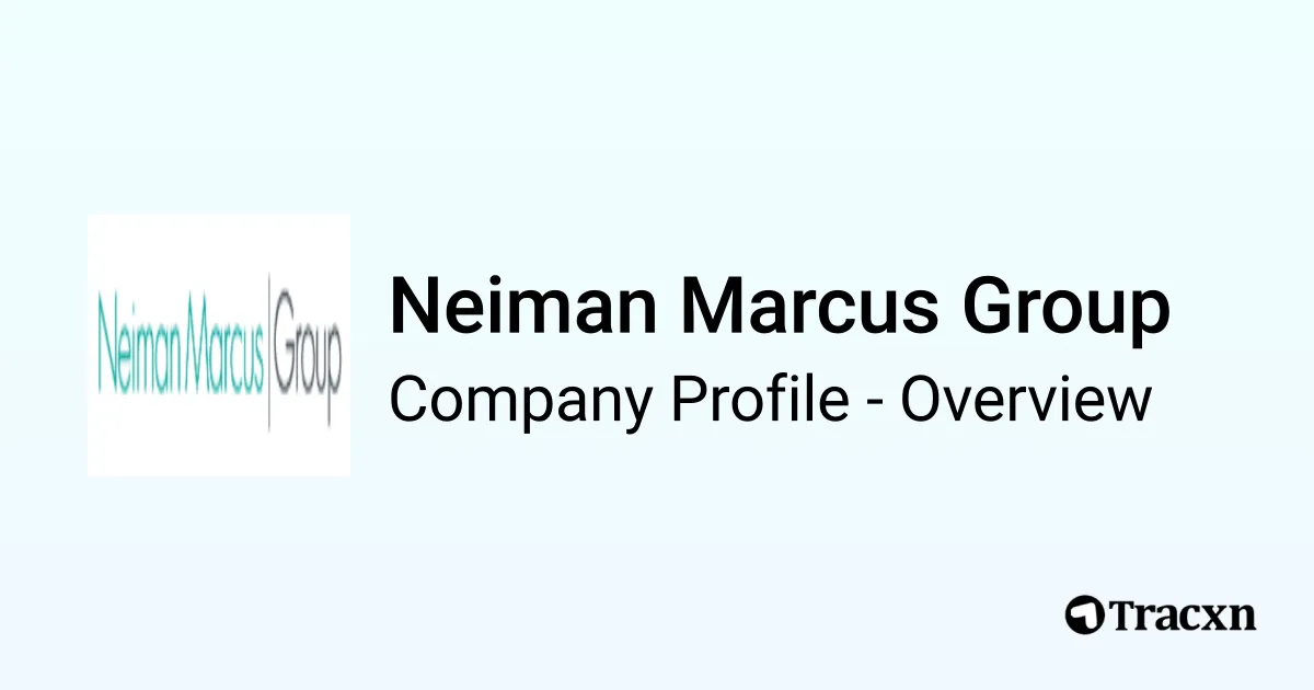 Neiman Marcus Group - 2026 Company Profile, Funding & Financials - Tracxn