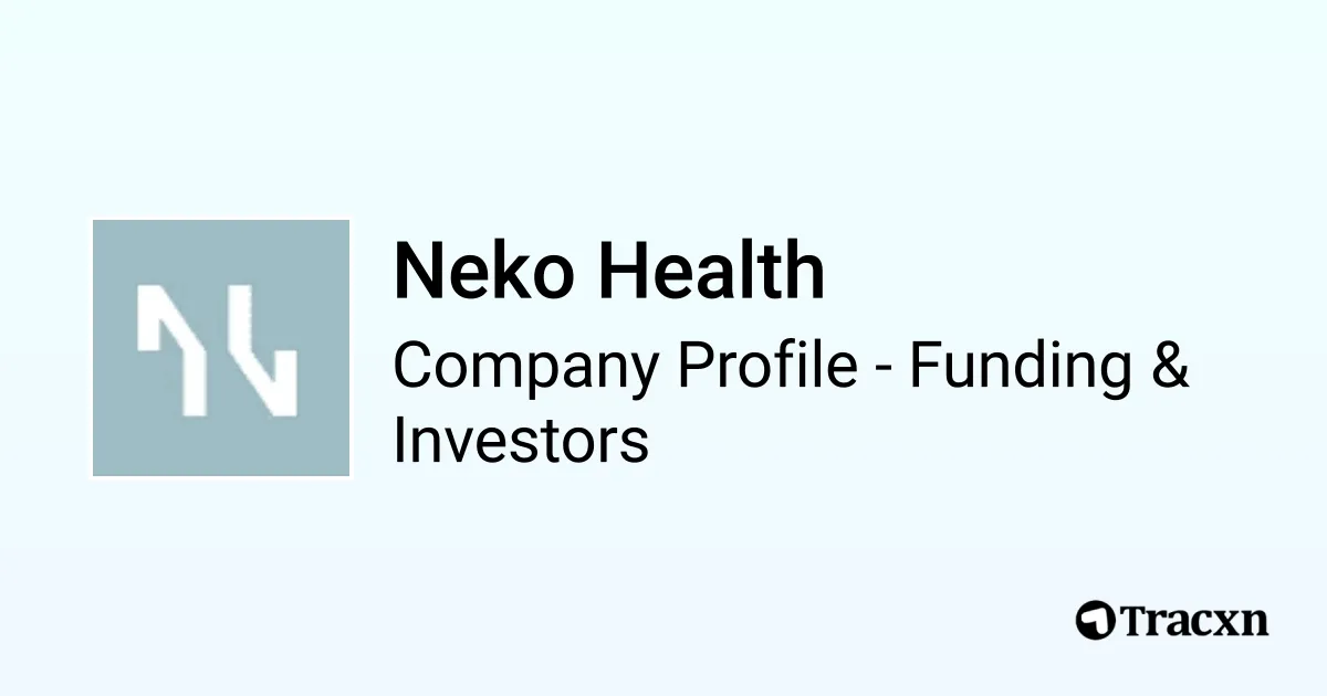 Neko Health - 2025 Funding Rounds & List of Investors - Tracxn