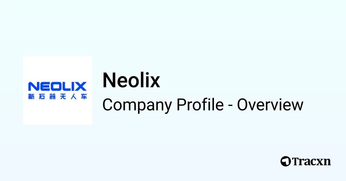 Neolix - 2025 Company Profile, Team, Funding & Competitors - Tracxn