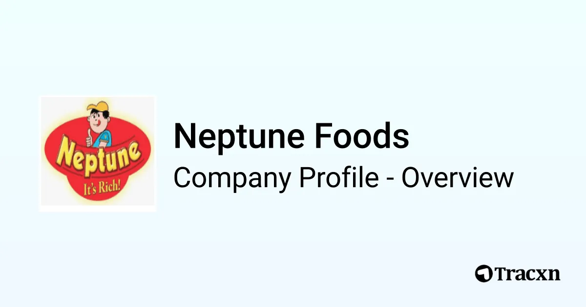 Neptune Foods - 2025 Company Profile, Team & Competitors - Tracxn