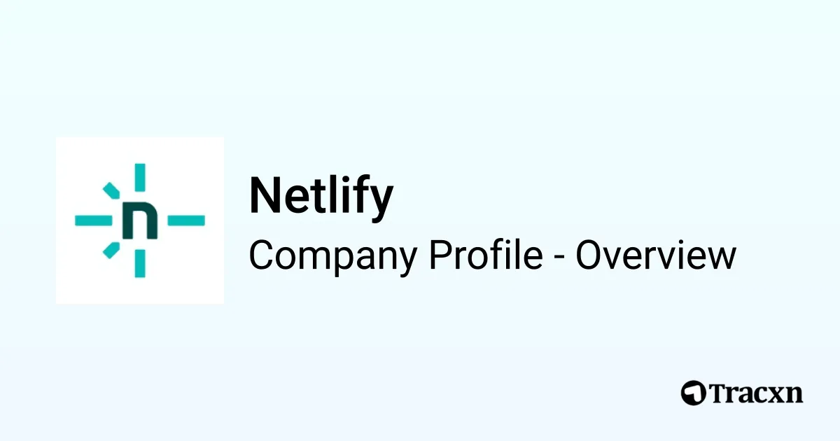 Netlify - 2025 Company Profile, Team, Funding & Competitors - Tracxn