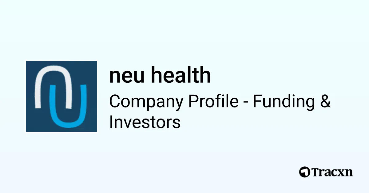 neu health - 2026 Funding Rounds & List of Investors - Tracxn