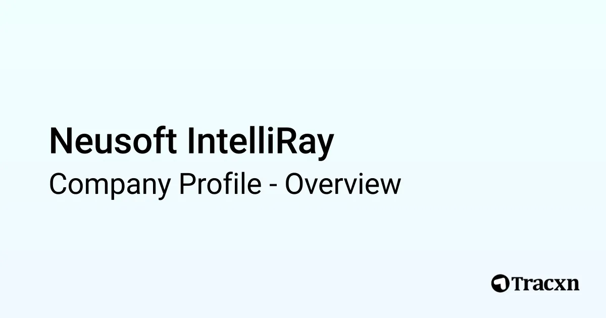 Neusoft IntelliRay - 2026 Company Profile, Funding & Competitors - Tracxn