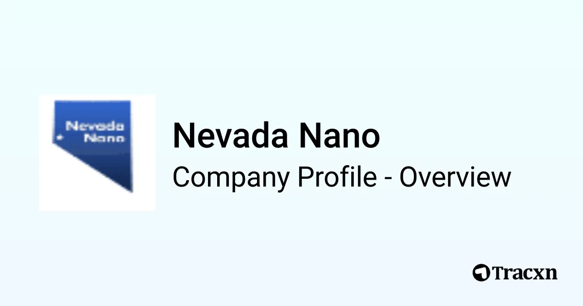 Nevada Nano - 2025 Company Profile, Team, Funding & Competitors - Tracxn
