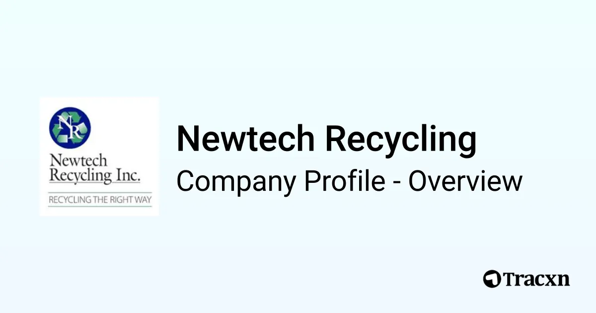 Newtech Recycling - 2025 Company Profile & Competitors - Tracxn