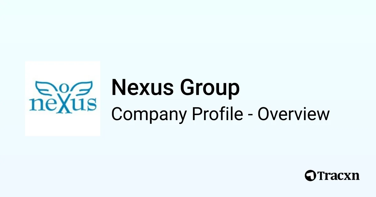 Nexus Group - 2025 Company Profile, Team, Funding & Competitors - Tracxn