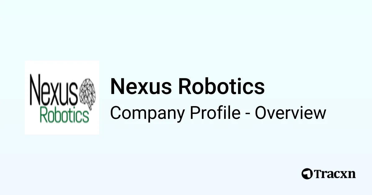 Nexus Robotics - 2026 Company Profile, Team, Funding & Competitors - Tracxn