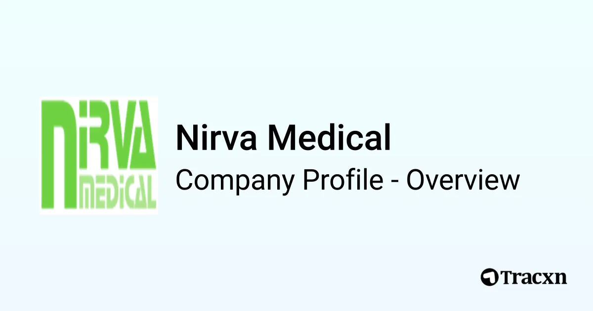 Nirva Medical - 2025 Company Profile, Team, Funding & Competitors - Tracxn