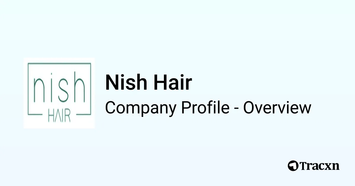 Nish Hair - 2025 Company Profile, Team, Funding, Competitors & Financials - Tracxn