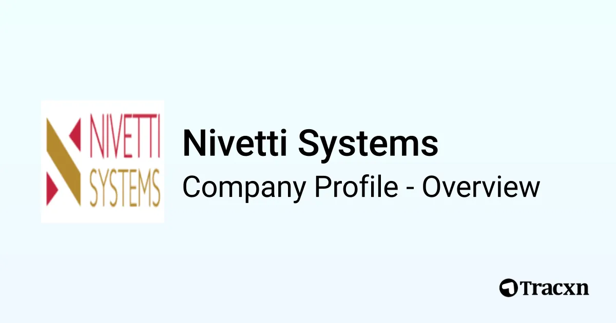 Nivetti Systems - 2025 Company Profile, Team, Funding, Competitors & Financials - Tracxn