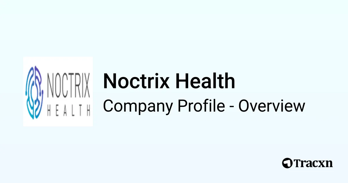 Noctrix Health - 2025 Company Profile, Team, Funding & Competitors - Tracxn