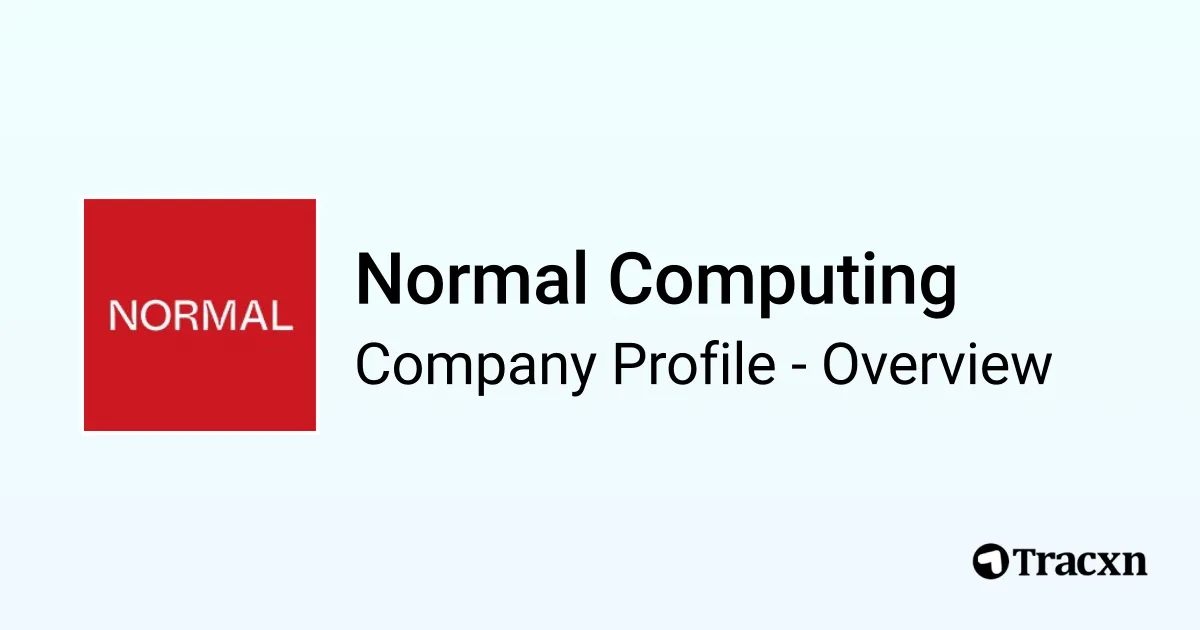 Normal Computing - 2025 Company Profile, Team, Funding & Competitors - Tracxn