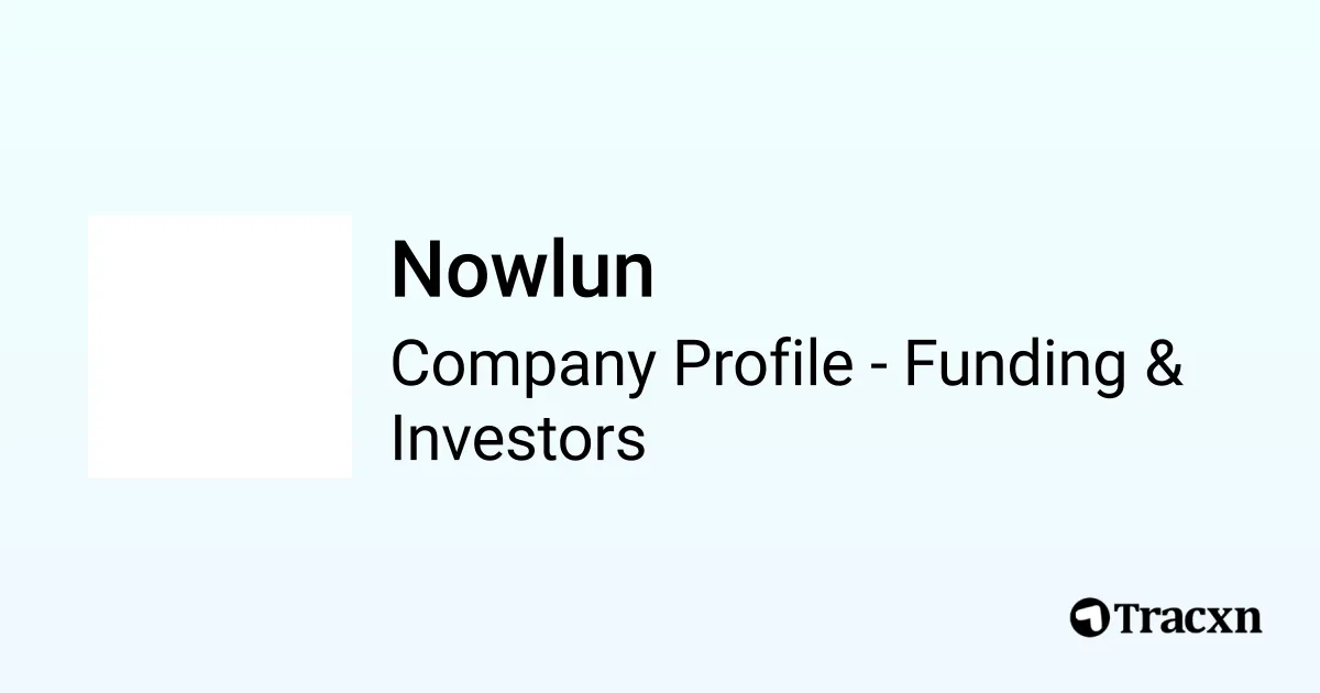 Nowlun - 2025 Funding Rounds & List of Investors - Tracxn