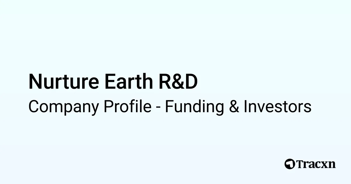 Nurture Earth R&D - 2025 Funding Rounds & List of Investors - Tracxn
